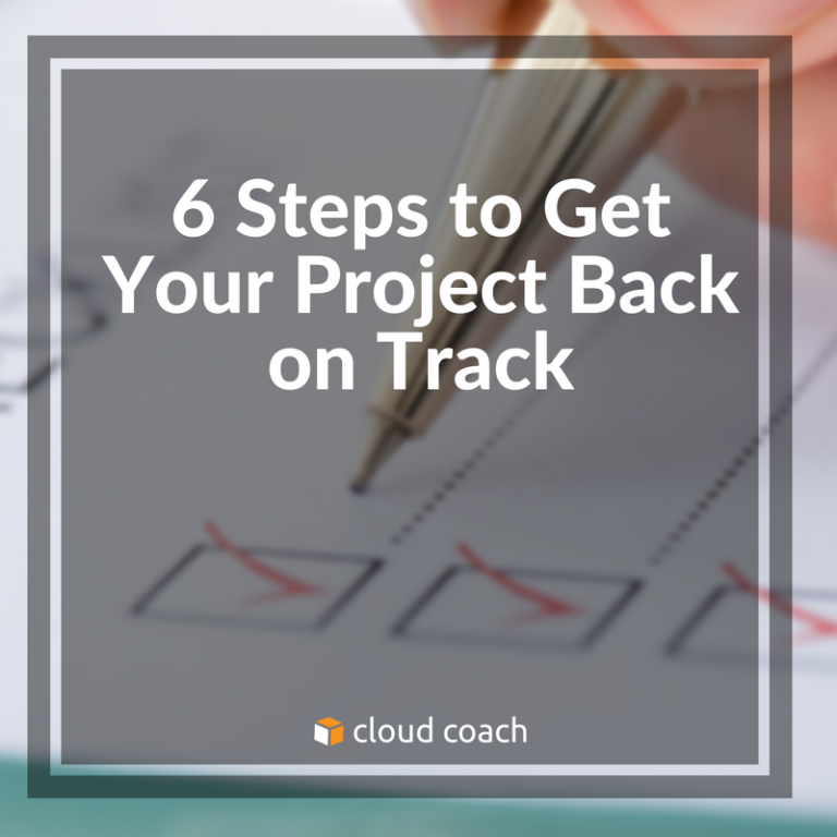 6 Steps to Get Your Project Back on Track | Cloud Coach